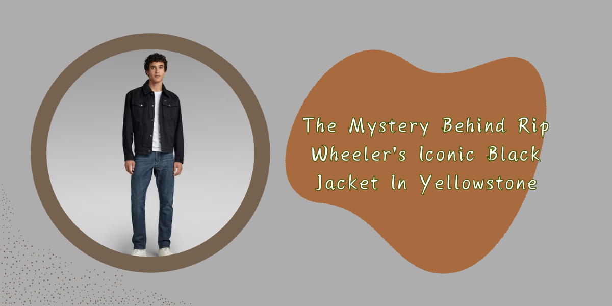 The Mystery Behind Rip Wheeler's Iconic Black Jacket In Yellowstone ...